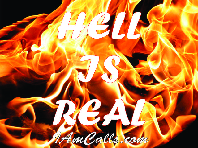 Is Hell a Real Place? Is It Your Choice? - Almighty I AM Calls